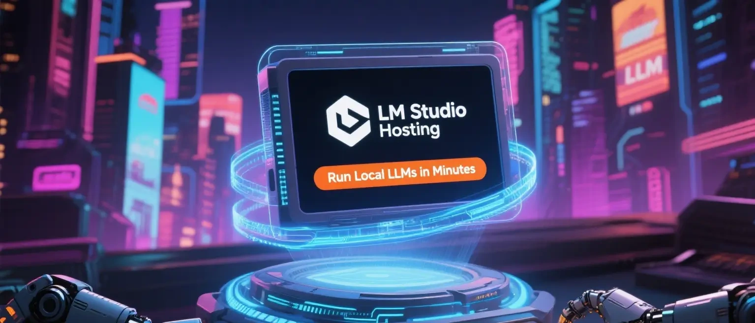LM Studio Hosting, Run Local LLMs in Minutes